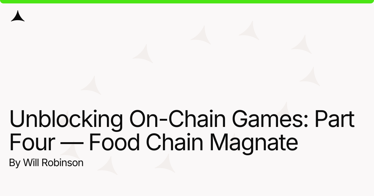 Unblocking On-Chain Games: Part Four — Food Chain Magnate